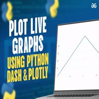 Plot Live Graphs Using Python Dash And Plotly Geeksforgeeks Videos