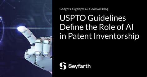 Uspto Guidelines Define The Role Of Ai In Patent Inventorship Gadgets Gigabytes And Goodwill
