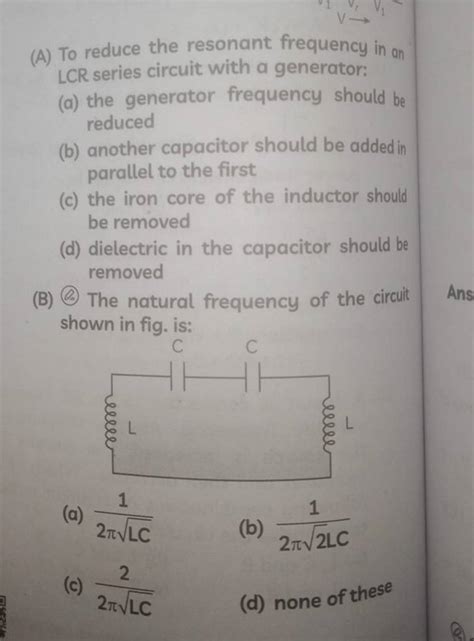 A To Reduce The Resonant Frequency In An Lcr Series Circuit With A Gene