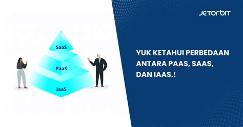 Yuk Ketahui Perbedaan Antara Paas Saas Dan Iaas