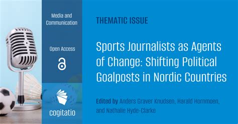 Sports Journalists As Agents Of Change Shifting Political Goalposts In