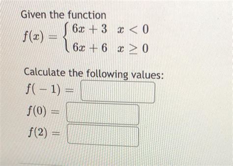 Solved Given The Function 6x 3 X 0 Chegg Com