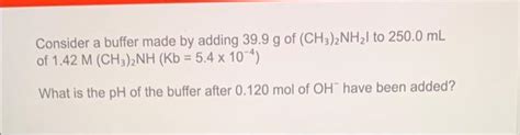 solved consider a buffer made by adding 39 9 g of ch3 2nh21