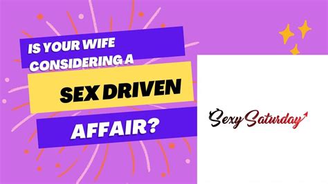 Is Your Wife Considering A Sex Driven Affair Youtube Is Your Wife Considering A Sex Driven Affair Youtube