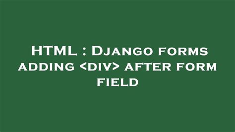 Html Django Forms Adding Div After Form Field Youtube