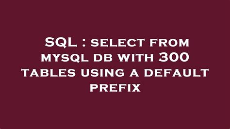 Sql Select From Mysql Db With 300 Tables Using A Default Prefix Youtube