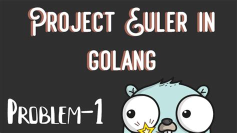 Go Project Euler Solving Project Euler Problems In Golang Problem 1
