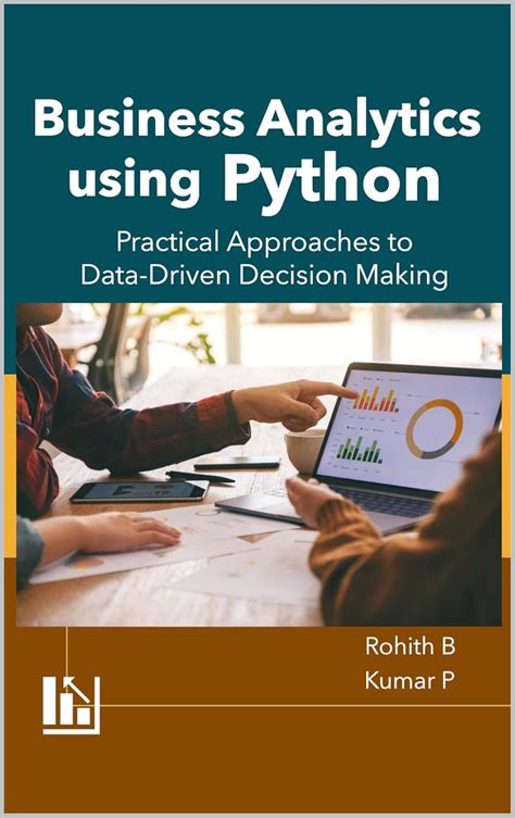 Business Analytics Using Python Practical Approaches To Data Driven Decision Making Ebook B