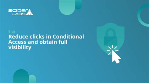 Reduce Clicks In Conditional Access And Obtain Full Visibility Sciber