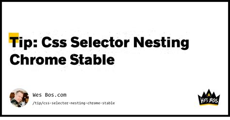 Tip Css Selector Nesting Chrome Stable Wes Bos
