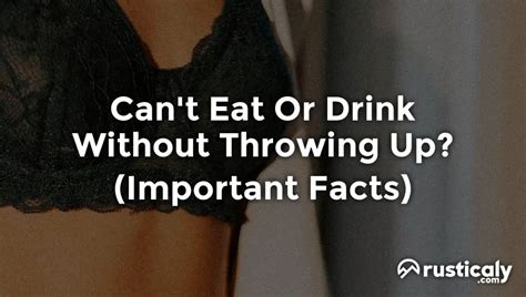Can T Eat Or Drink Without Throwing Up Finally Understand