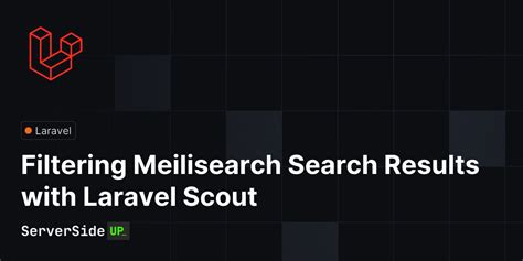 Filtering Meilisearch Search Results With Laravel Scout Server Side Up