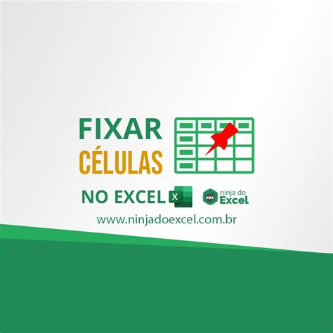 como fixar células no excel passo a passo ninja do excel