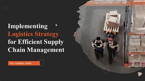 Top 10 Implementing Logistics Strategy For Efficient Supply Chain