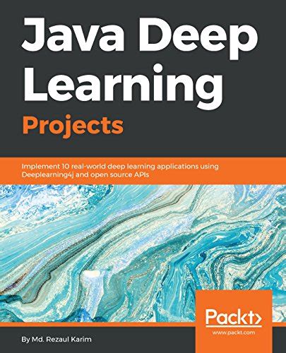 Java Deep Learning Projects Implement 10 Real World Deep Learning