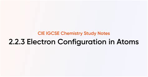 Electron Configuration In Atoms 2 2 3 Cie Igcse Chemistry Notes