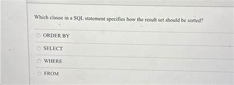 Solved Which Clause In A Sql Statement Specifies How The