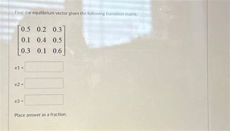 Solved Find The Equilibrium Vector Given The Following Chegg