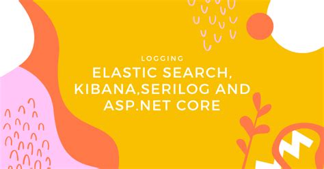 Logging With Elasticsearch Kibana Serilog Using Aspnet Core Docker Articles On Latest Net
