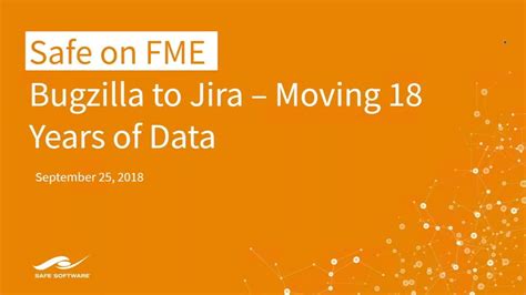 Safe On Fme Bugzilla To Jira Moving 18 Years Of Data Fme By Safe