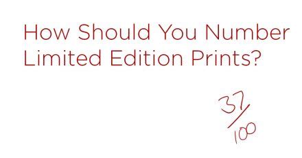 How To Number Your Fine Art Print Editions