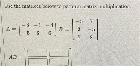 Answered Use The Matrices Below To Perform Matrix Multiplication A 8