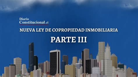Nueva Ley De Copropiedad Inmobiliaria Ley Nº 21442 Parte 3 Diario