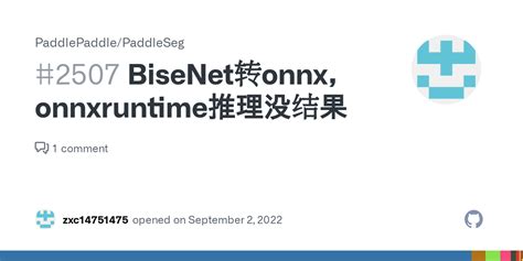 BiseNet转onnxonnxruntime推理没结果 Issue 2507 PaddlePaddle PaddleSeg GitHub