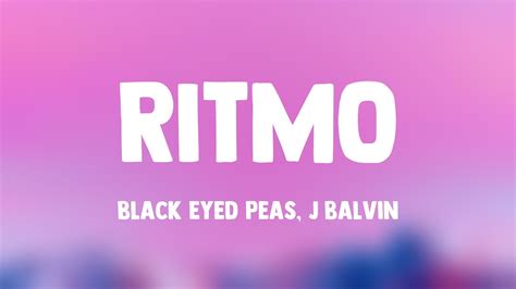 Ritmo Black Eyed Peas J Balvin [lyrics Video] 🏔 Youtube
