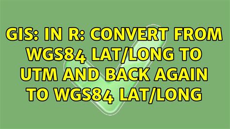 Gis In R Convert From Wgs84 Latlong To Utm And Back Again To Wgs84