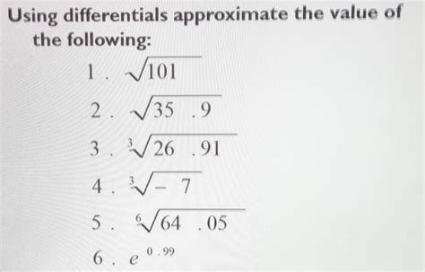 Solved Using Differentials Approximate The Value Of The Chegg
