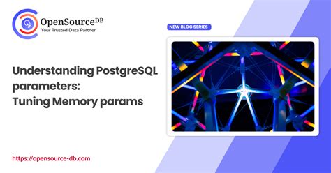 Understanding Postgresql Parameters Tuning Memory Parameters Opensourcedb
