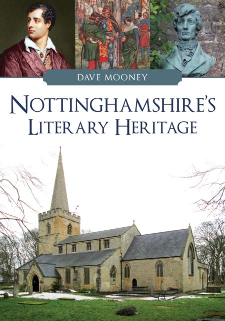 Nottinghamshire S Literary Heritage By Dave Mooney Nottingham Books
