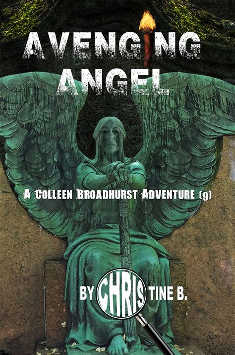 Avenging Angel A Colleen Broadhurst Adventure [9] By Christine B