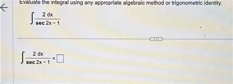 Solved Evaluate The Integral Using Any Appropriate Algebraic