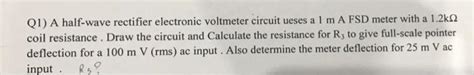 Solved Q1 A Half Wave Rectifier Electronic Voltmeter