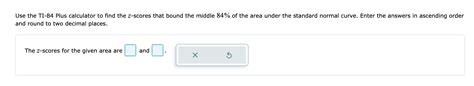 Solved Use The TI 84 Plus Calculator To Find The Z Scores Chegg Com