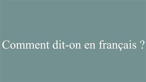 How To Pronounce Comment Dit On En Français How Do You Say In French In French Youtube