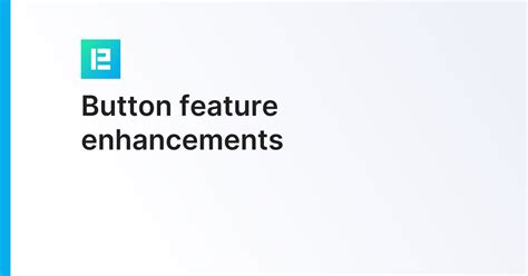 Button Feature Enhancements