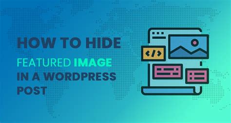 How To Hide Featured Images In A Wordpress Post Using Plugin And Css