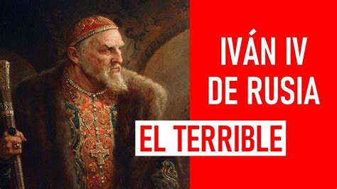 Iván Iv De Rusia — Iván El Terrible — Breve Biografía Youtube