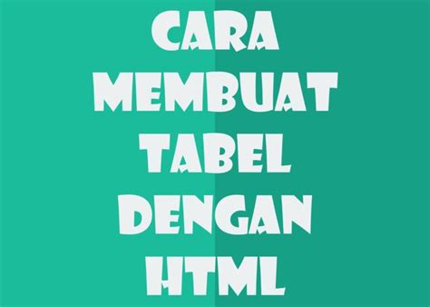 Cara Mudah Membuat Tabel Dengan Html Anto Tunggal