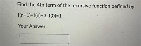 Solved Find The 4th Term Of The Recursive Function Defined