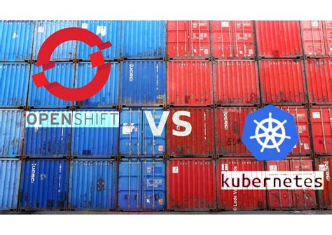 Openshift Versus Kubernetes