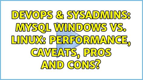 Devops And Sysadmins Mysql Windows Vs Linux Performance Caveats Pros