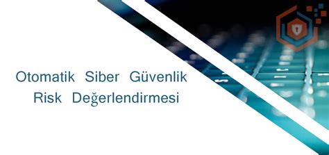 Otomatik Siber Güvenlik Risk Değerlendirmesi Secromix Siber Güvenlik