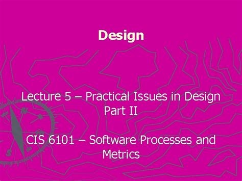 Design Lecture 5 Practical Issues In Design Part