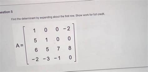 Solved Aestion 5 Find The Determinant By Expanding About The