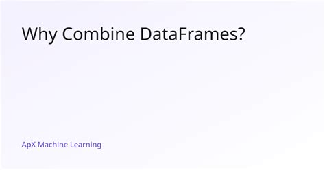 Why Combine Dataframes