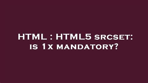 Html Html Srcset Is X Mandatory Youtube